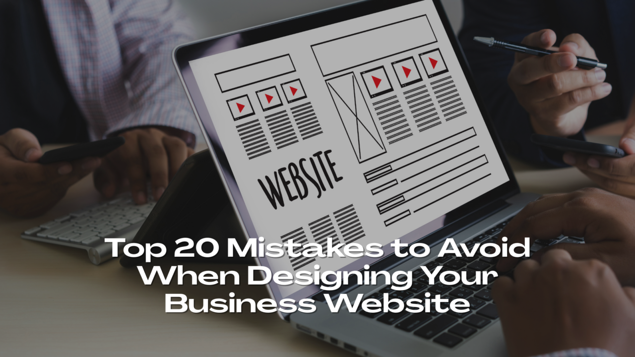 Top 20 Mistakes to Avoid When Designing Your Business Website Important while Designing your Website